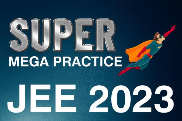 Super Mega Practice JEE 2023