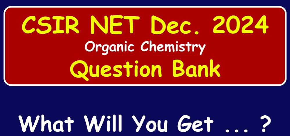 Question Bank CSIR NET Dec. 2024 Organic Chemistry (Validity Till Exam)