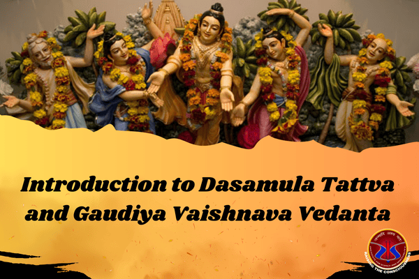 Introduction to Dasamula Tattva and Gaudiya Vaishnava Vedanta
