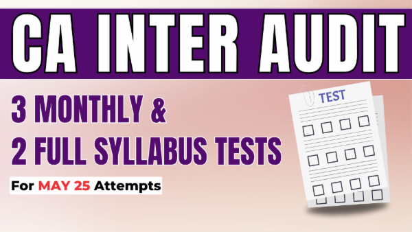 CA Inter Audit 3 Monthly Test & 2 full Syllabus Test For May 2025 & Onwards
