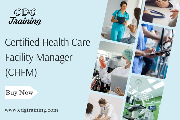 Certified Health Care Facility Manager (CHFM) Course | CDG Online ...