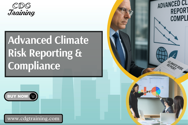 Advanced Climate Risk Reporting & Compliance Course | CDG Certification