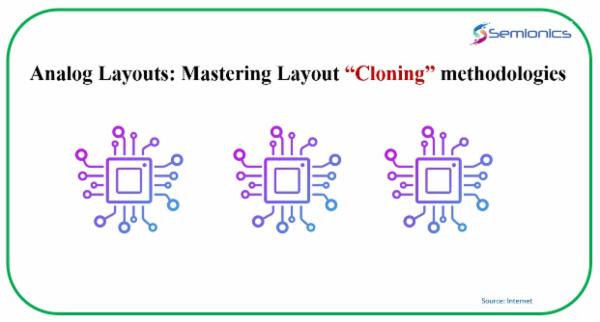 Analog Layouts: Mastering Layout “Cloning” methodologies