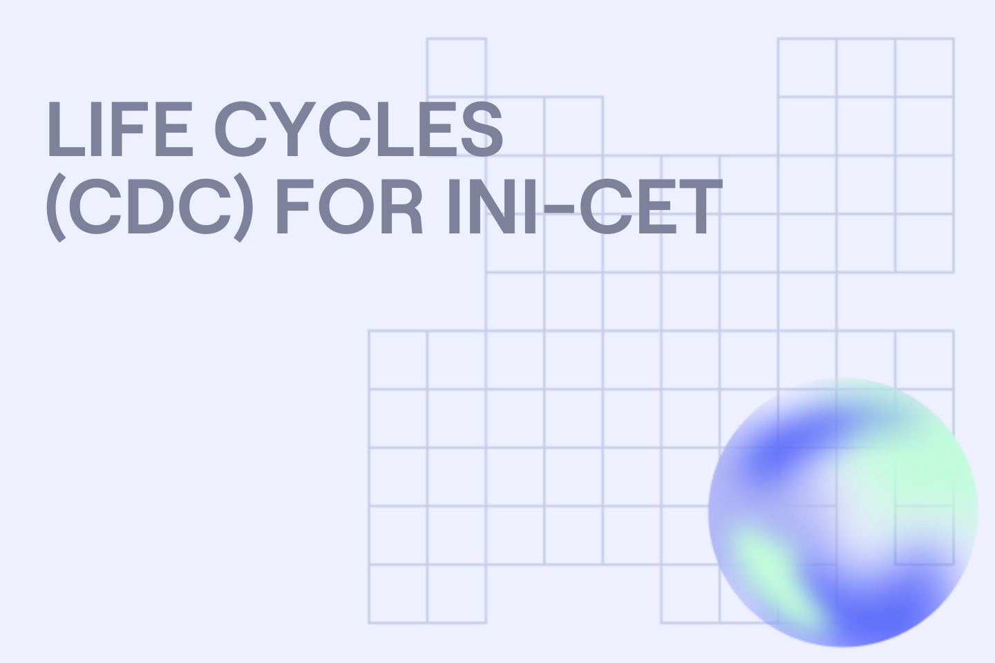 LIFE CYCLES (CDC) FOR INI-CET