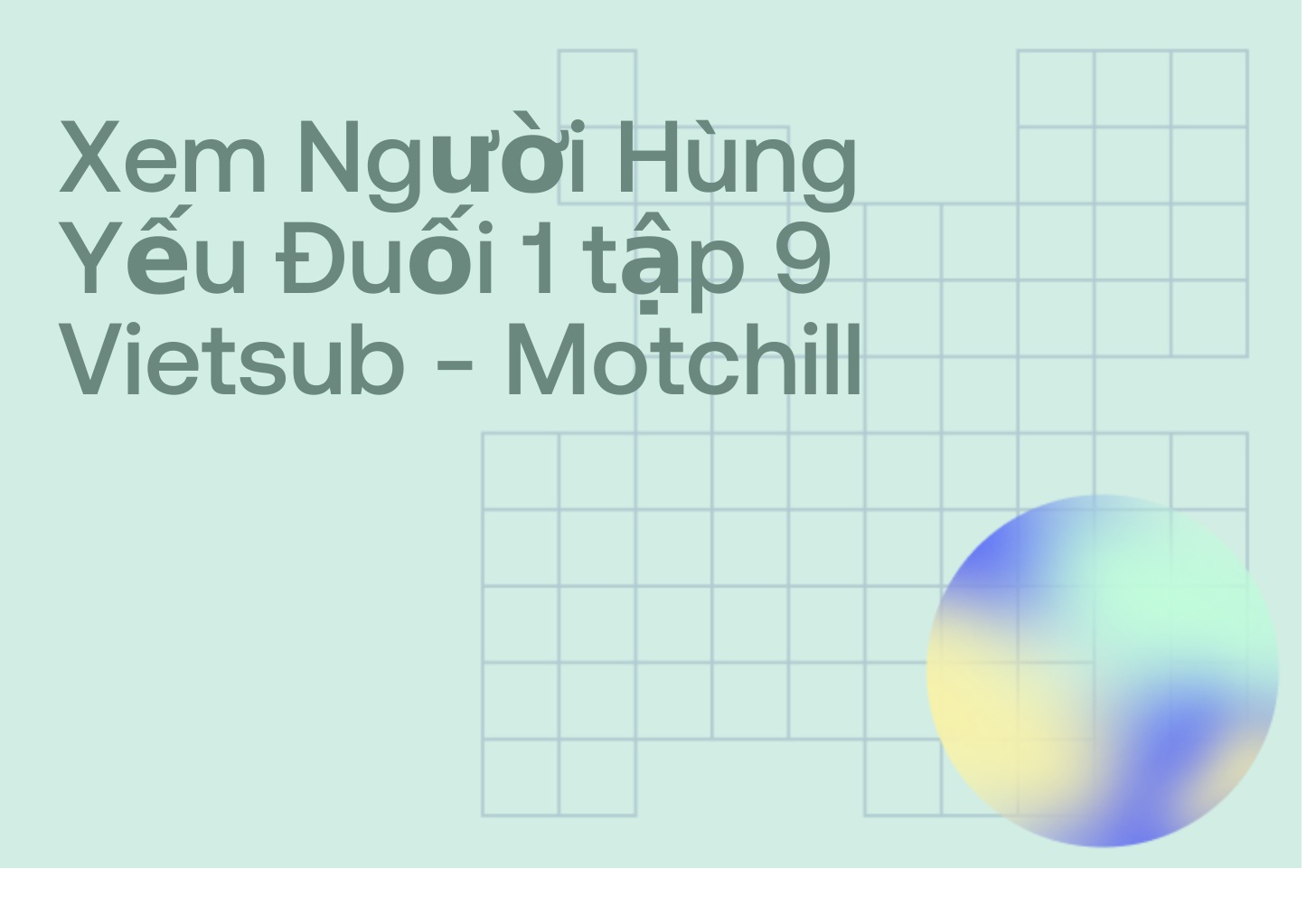 Xem Người Hùng Yếu Đuối 1 tập 9 Vietsub - Motchill