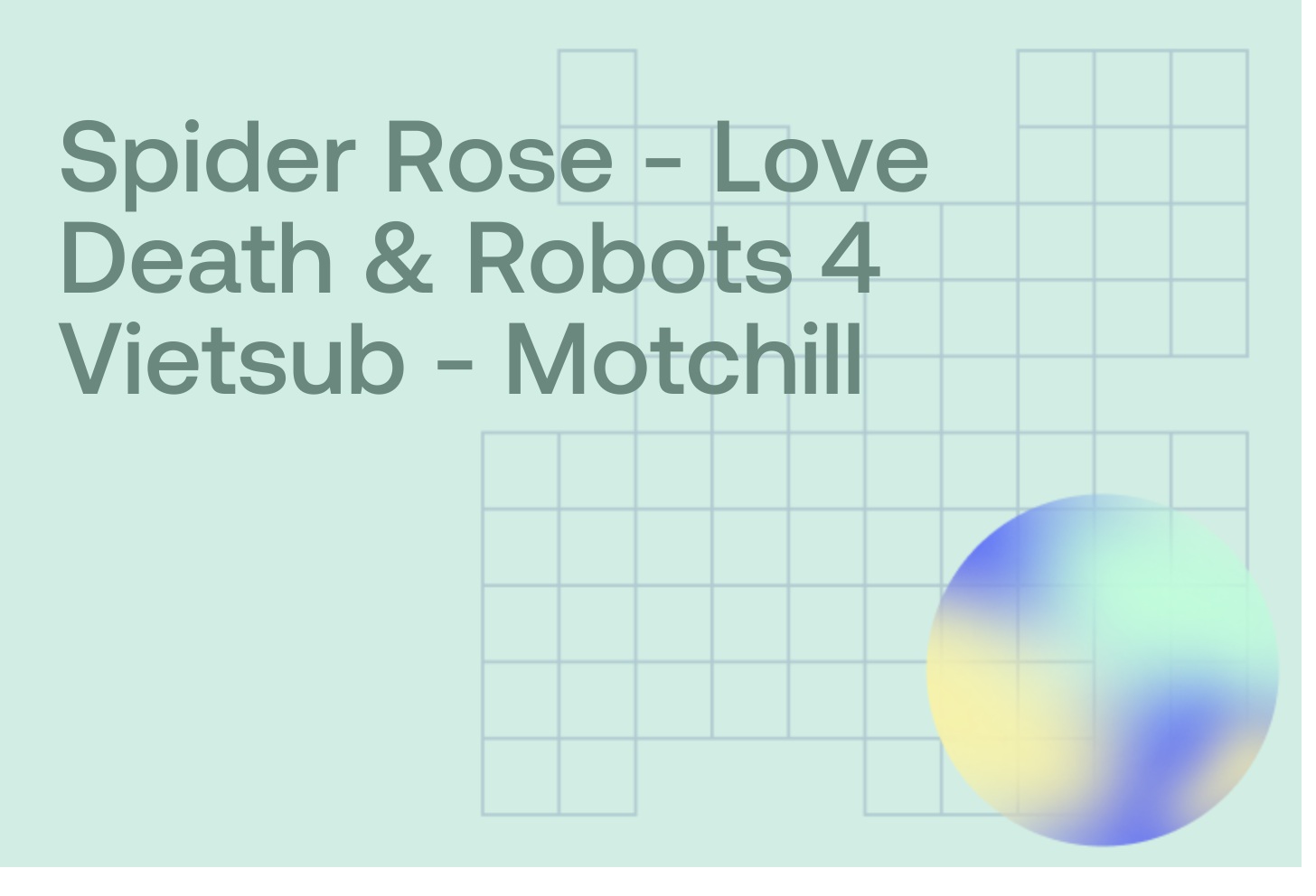 Spider Rose - Love Death & Robots 4 Vietsub - Motchill