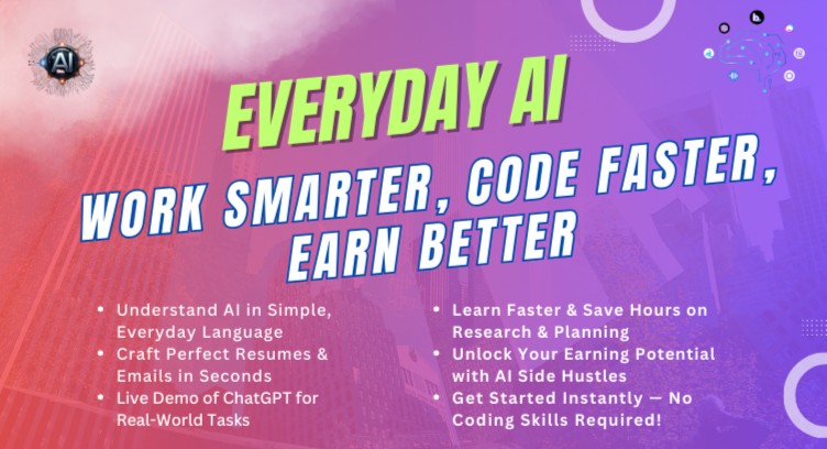 Everyday AI - How to Use AI to Work Smarter, Create Faster and Earn Better